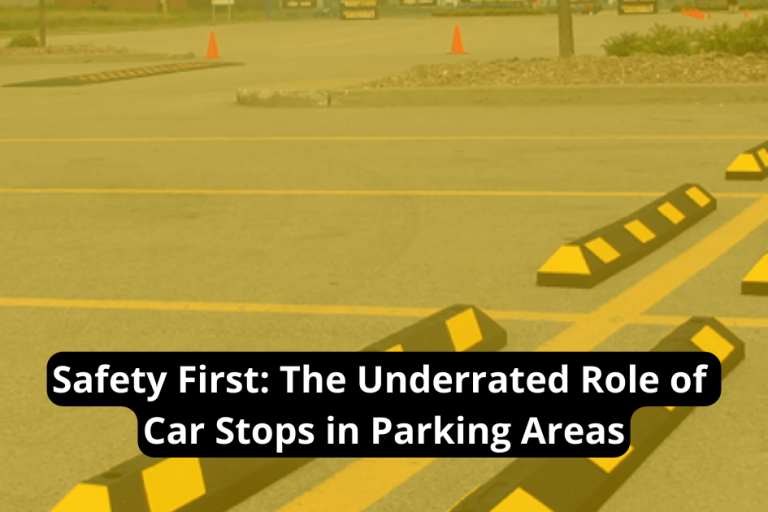 Safety First: The Underrated Role of Car Stops in Parking Areas ...